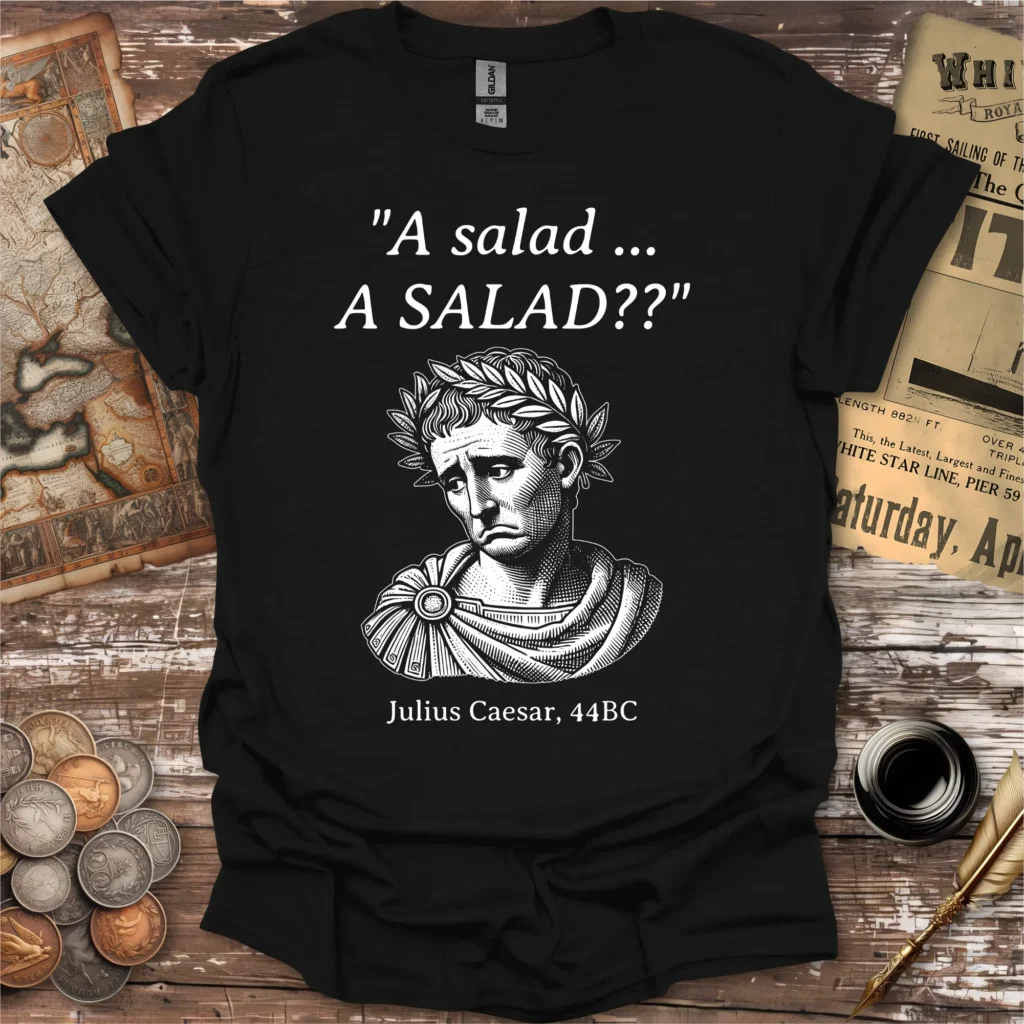 Julius Caesar Salad Quote T-shirt – The Humorous History Company
