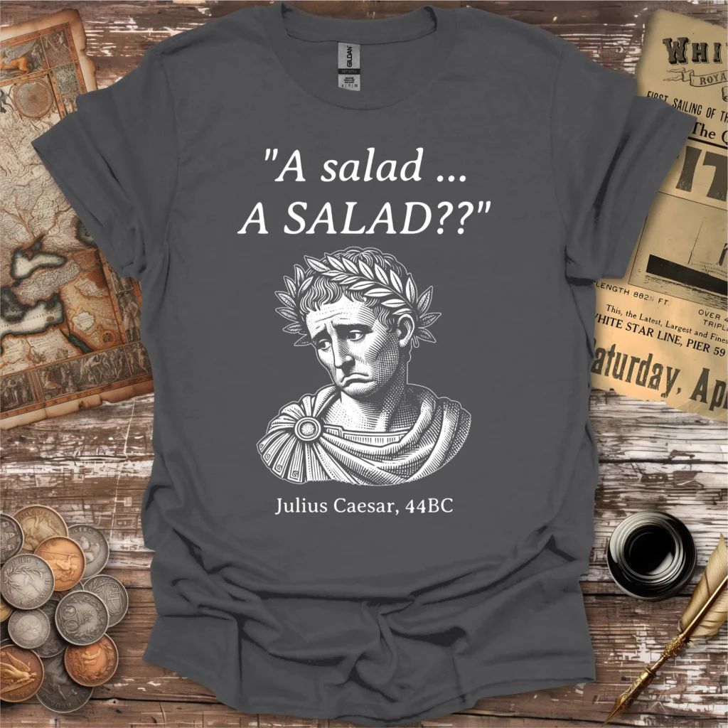 Julius Caesar Salad Quote T-shirt – The Humorous History Company