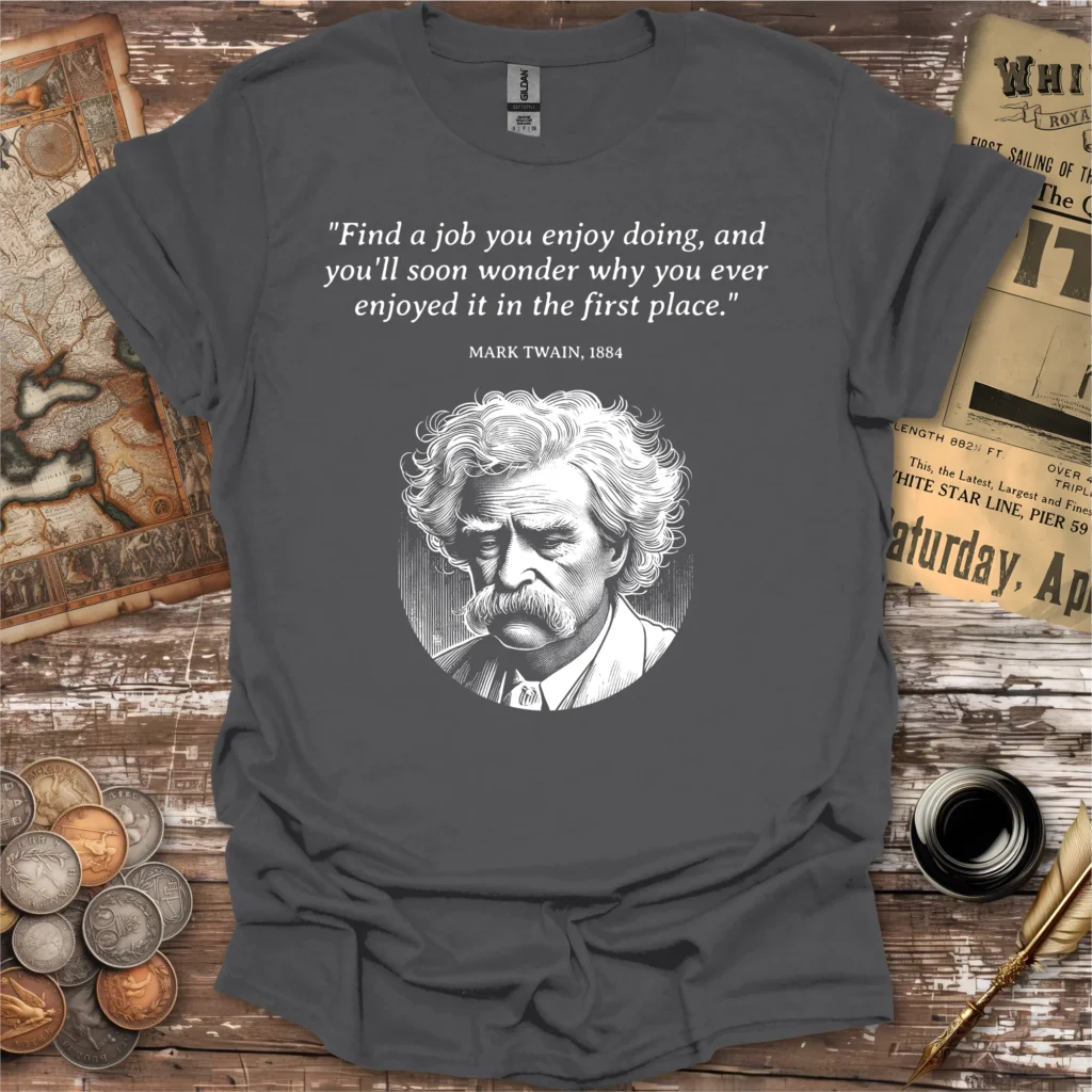 Mark Twain Job You Enjoy Doing Quote T-shirt – The Humorous History Company