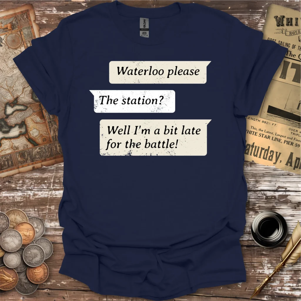 Waterloo Late For The Battle T-shirt – The Humorous History Company